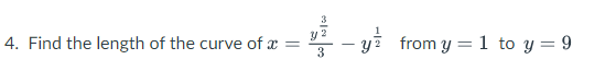 Solved 4. Find the length of the curve of x=3y23−y21 from | Chegg.com