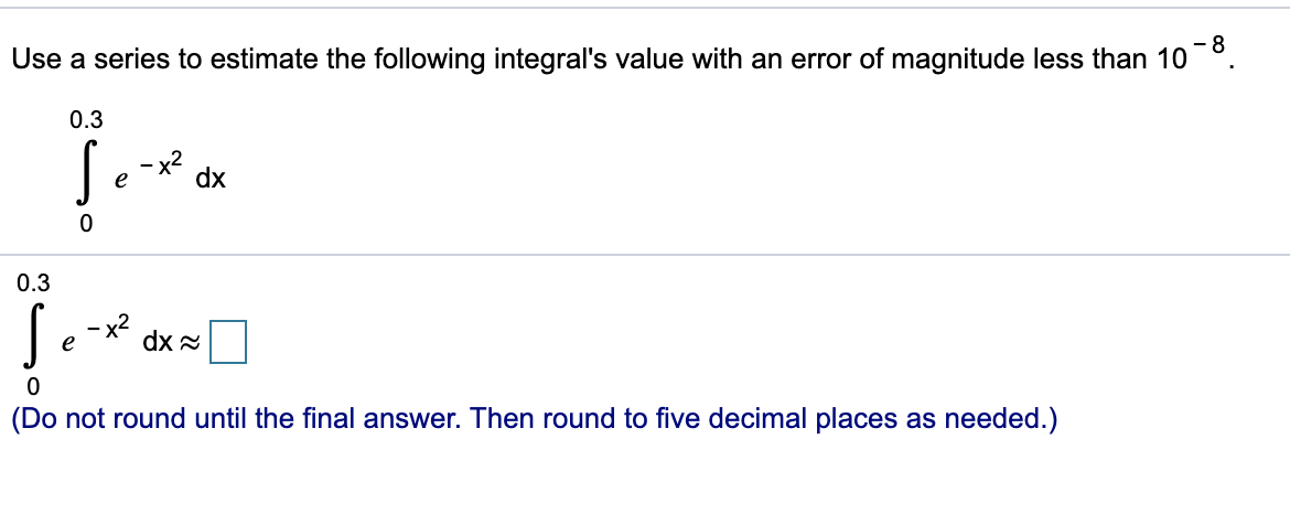 Solved Use a series to estimate the following integral's | Chegg.com