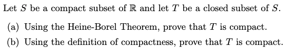 Solved Let S be a compact subset of R and let T be a closed | Chegg.com
