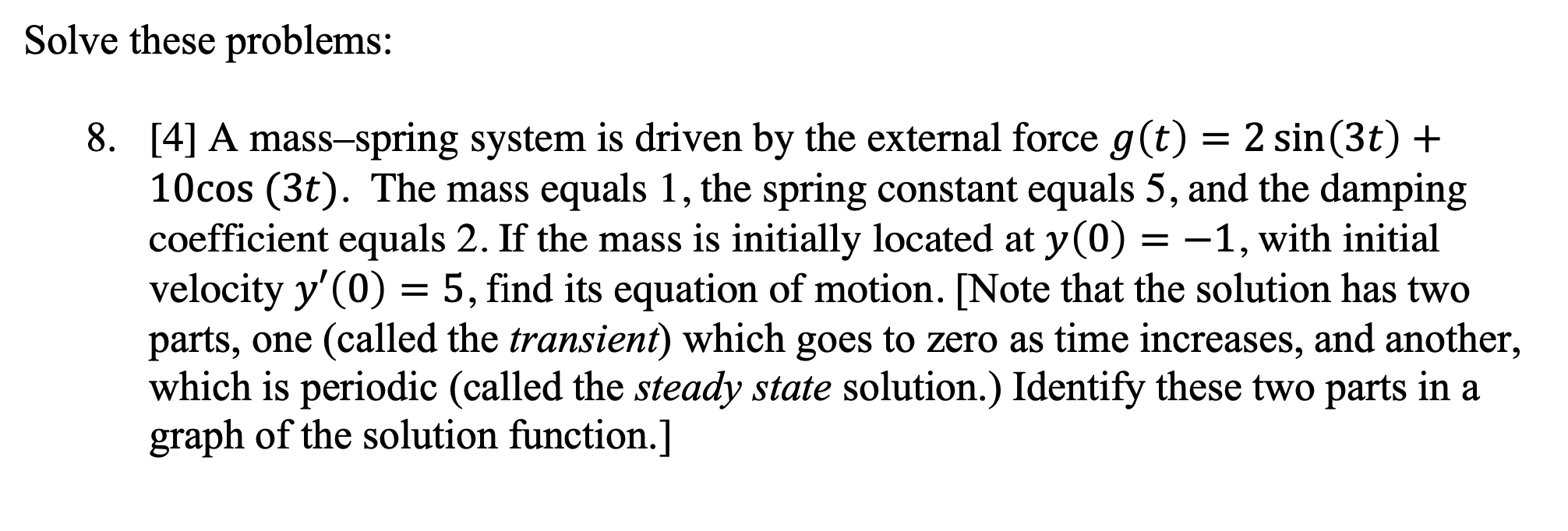 Solved 8. [4] A mass-spring system is driven by the external | Chegg.com