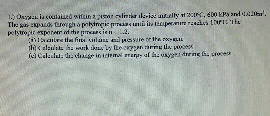 Solved 1.) Oxygen is contained within a piston cylinder | Chegg.com