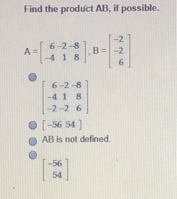 Solved Find the product AB, if possible. 2 B=1-2 6 6-2-8 -4 | Chegg.com