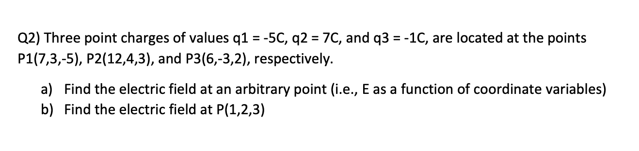 Solved Q2) Three point charges of values q1 = -5C, q2 = 7C, | Chegg.com