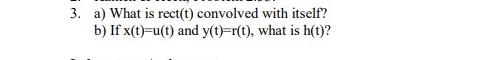 Solved 3. a) What is rect(t) convolved with itself? b) If | Chegg.com