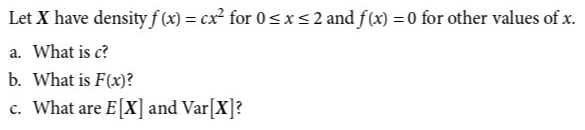 Solved Let X have density f(x)=cx2 for 0≤x≤2 and f(x)=0 for | Chegg.com