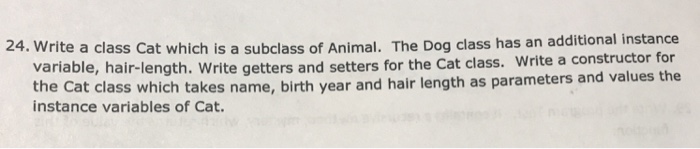 24. Write a class Cat which is a subclass of Animal. | Chegg.com