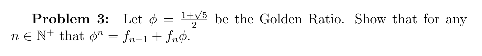 Solved Problem 3: Let = ¹+√5 be the Golden Ratio. Show that | Chegg.com