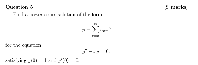 Solved Question 5 [8 marks] Find a power series solution of | Chegg.com