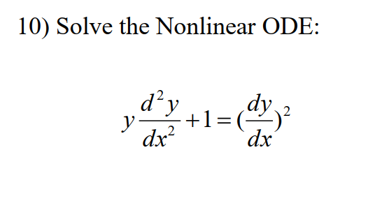 Solved 10) Solve the Nonlinear ODE: ydx2d2y+1=(dxdy)2 | Chegg.com