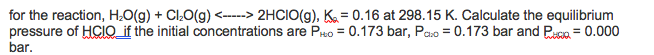 Solved for the reaction, H2O(g) + Cl2O(g) 2HCIO(g), | Chegg.com