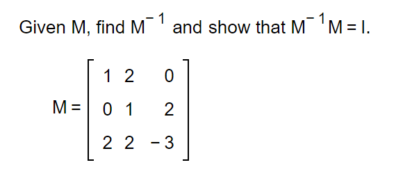 Solved Given M, ﻿find M-1 ﻿and show that | Chegg.com