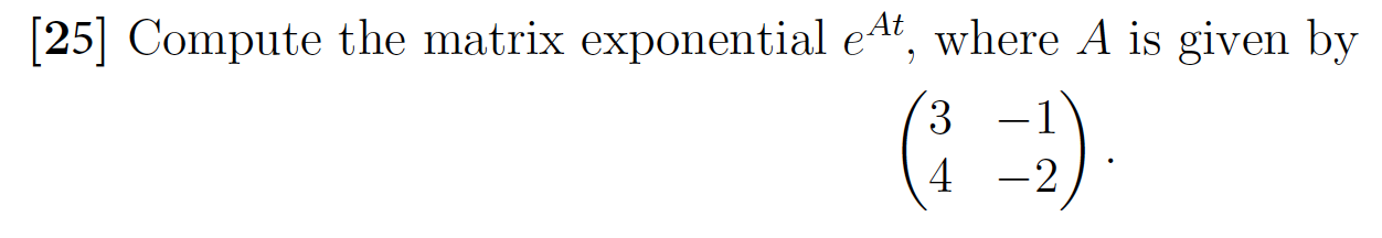 Solved [25] Compute the matrix exponential e At, where A is | Chegg.com