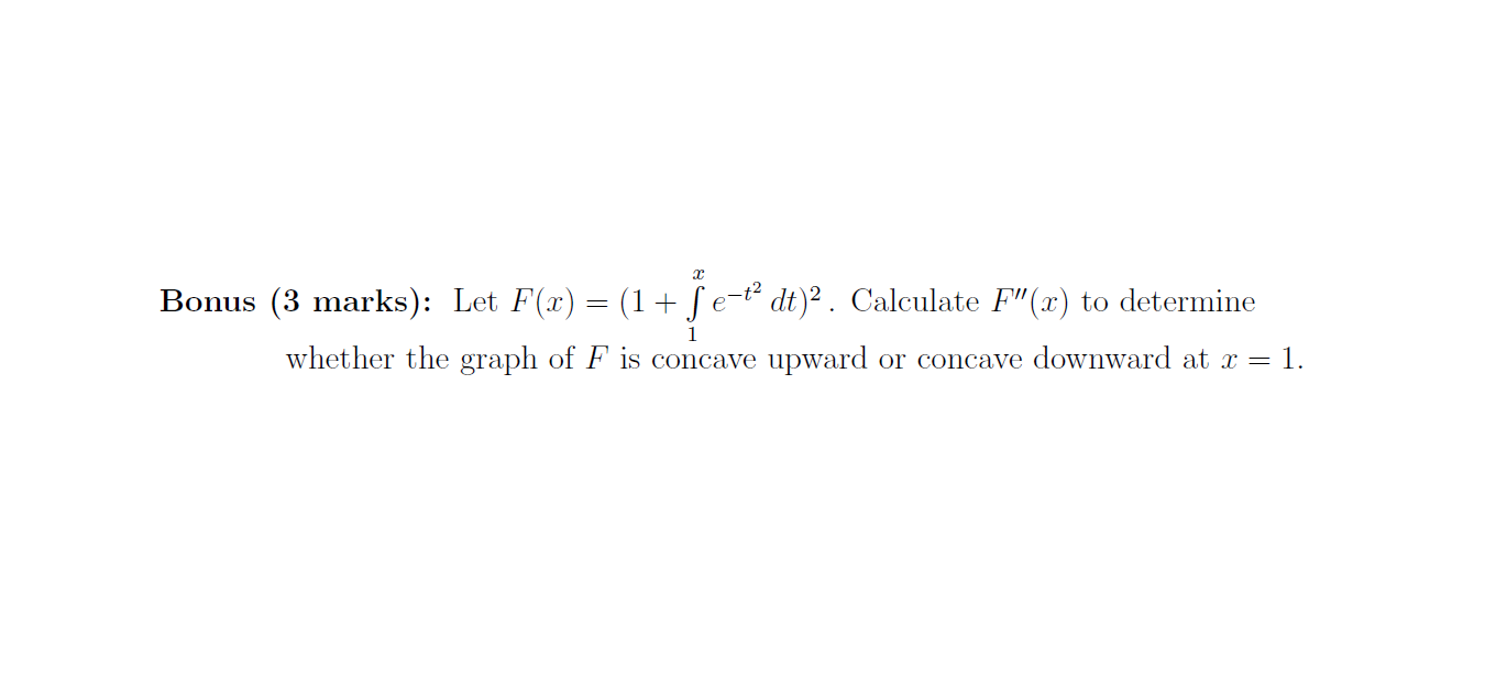 Solved Bonus (3 marks): Let F(x)=(1+∫1xe−t2dt)2. Calculate | Chegg.com