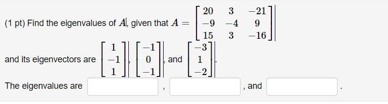 Solved (1 ﻿pt) ﻿Find the eigenvalues of A, ﻿given that | Chegg.com