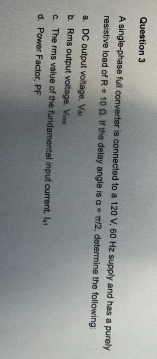 Solved Question 3A single-phase full converter is ﻿connected | Chegg.com