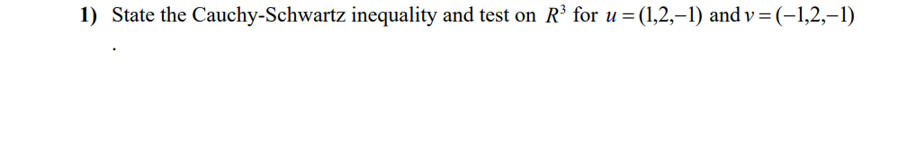 Solved 1) State the Cauchy-Schwartz inequality and test on R | Chegg.com