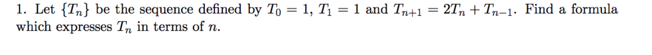 Solved 1. Let {Tn} be the sequence defined by To = 1, Ti = 1 | Chegg.com