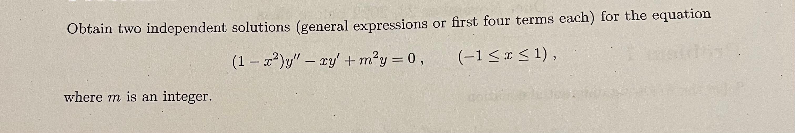 Solved Obtain two independent solutions (general expressions | Chegg.com