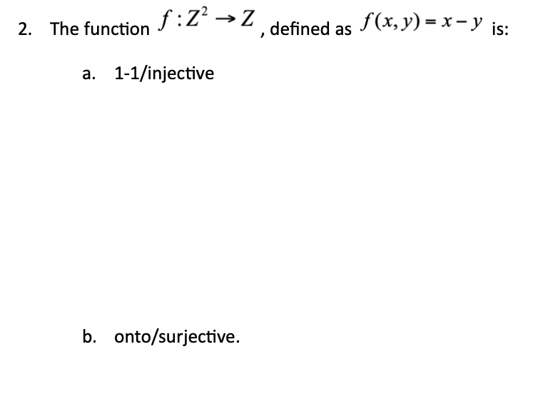 Solved 2. The function f:Z2→Z, defined as f(x,y)=x−y is: a. | Chegg.com
