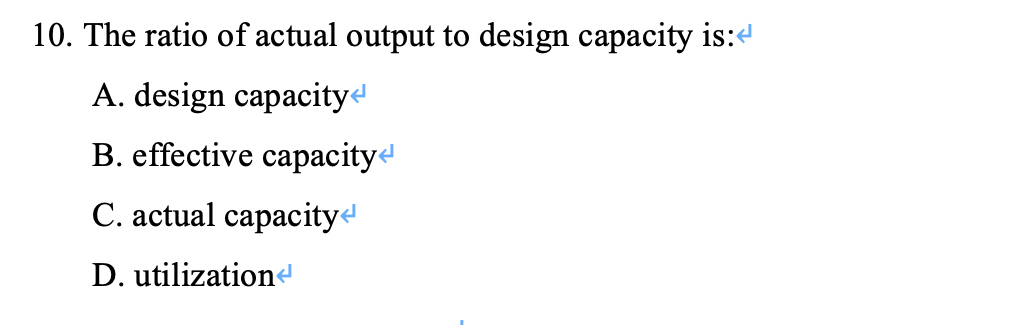 Solved 10. The ratio of actual output to design capacity is: | Chegg.com