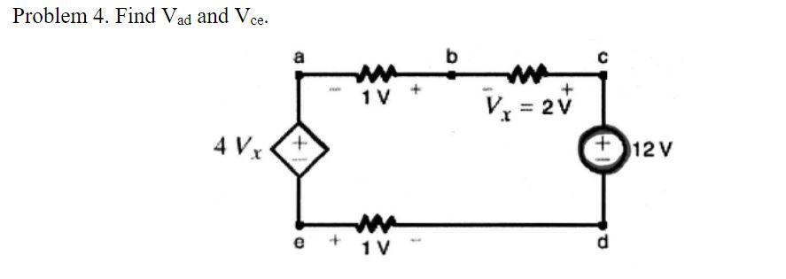 Solved Problem 4. Find Vad and Vce. а b с wa 1 V V = 2V 4 Vx | Chegg.com