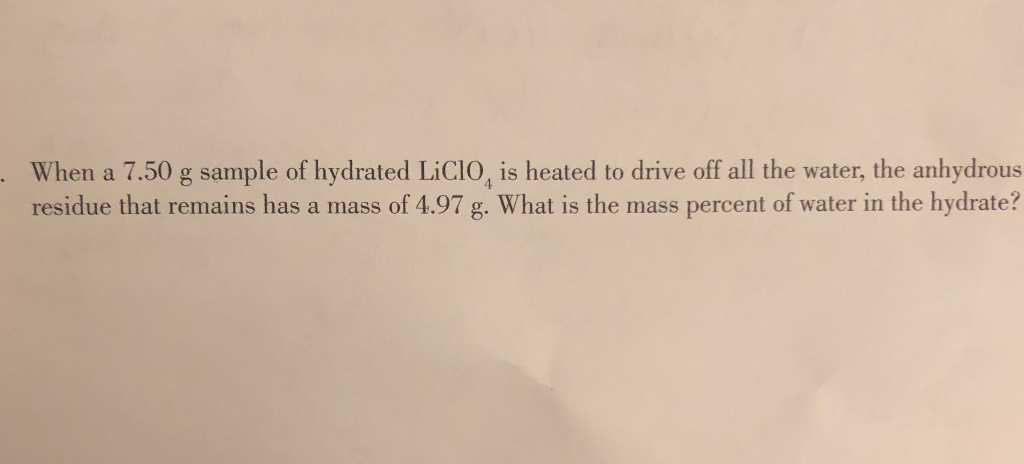 Solved When a 7.50 g sample of hydrated LiClO, is heated to | Chegg.com