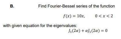 Solved B. Find Fourier-Bessel series of the function f(x) = | Chegg.com
