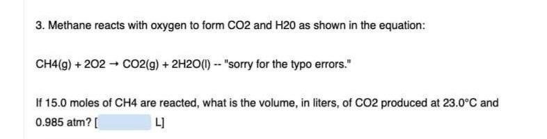 Solved 3. Methane reacts with oxygen to form CO2 and H20 as | Chegg.com