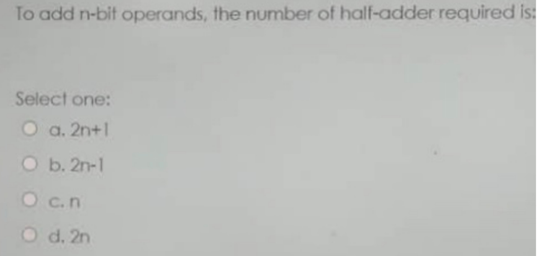 Solved To add n-bit operands, the number of half-adder | Chegg.com