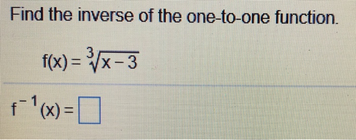 Solved Find the inverse of the one-to-one function. f(x)= | Chegg.com
