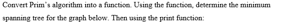 Solved Convert Prim's algorithm into a function. Using the | Chegg.com
