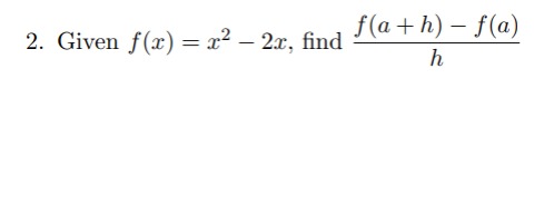 Given f(x)=x2-2x, ﻿find f(a+h)-f(a)h | Chegg.com