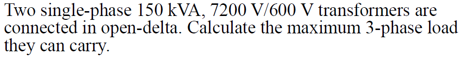 Solved Two single-phase 150kVA,7200 V/600 V transformers are | Chegg.com