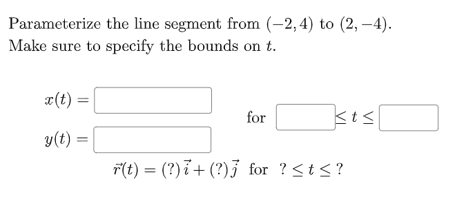 Solved Parameterize the line segment from (-2, 4) to (2, | Chegg.com