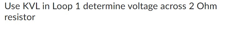 Solved Use KVL in Loop 1 determine voltage across 2 Ohm | Chegg.com
