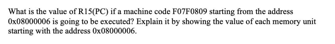 Solved What is the value of R15(PC) if a machine code | Chegg.com