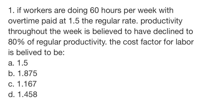 Solved 1. if workers are doing 60 hours per week with | Chegg.com