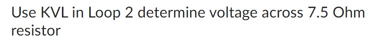 Solved Use KVL in Loop 2 determine voltage across 7.5Ohm | Chegg.com