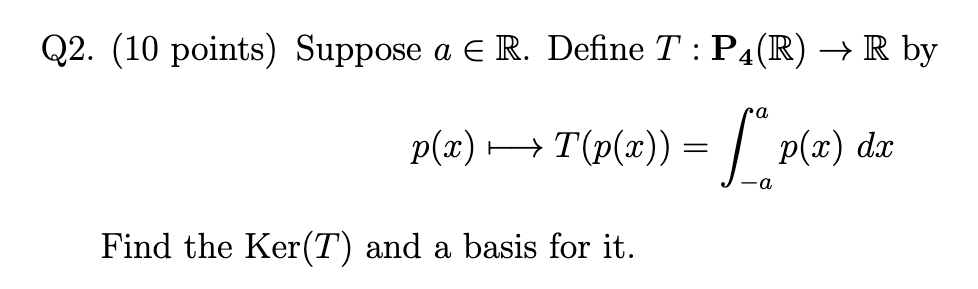Solved Q2. (10 points) Suppose a∈R. Define T:P4(R)→R by | Chegg.com Solved Q2. (10 points) Suppose a∈R. Define T:P4(R)→R by | Chegg.com