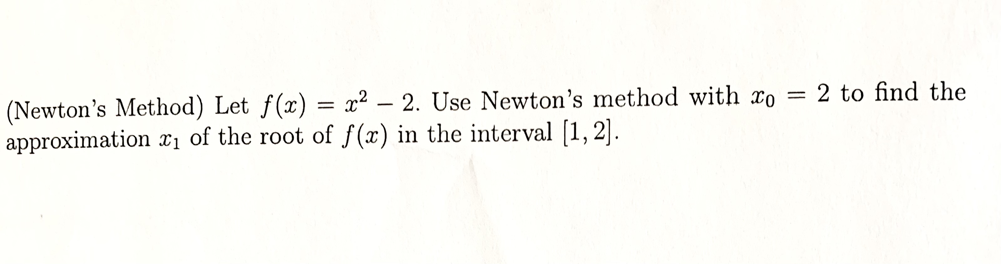 Solved (Newton's Method) ﻿Let f(x)=x2-2. ﻿Use Newton's | Chegg.com