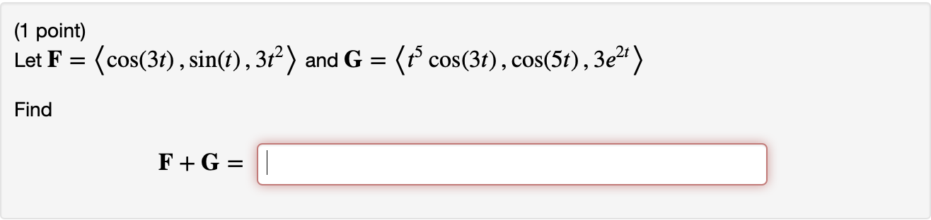 Solved (1 point) Let F = (cos(3t), sin(t), 3t2) and G = (t | Chegg.com