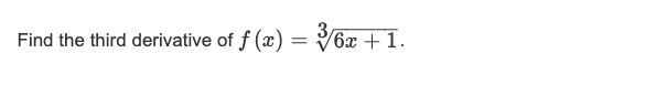 Solved Find the third derivative of f(x)=6x+13. | Chegg.com