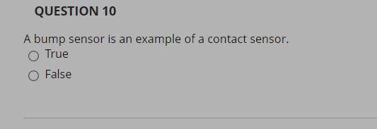Solved QUESTION 10 A bump sensor is an example of a contact | Chegg.com