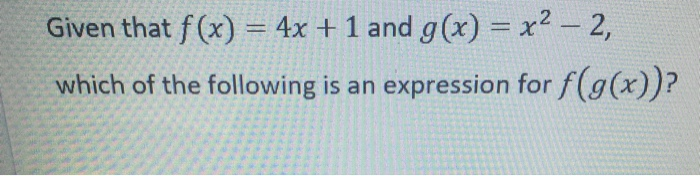 Solved Given that f (x) = 4x + 1 and g (x)-x2-2, which of | Chegg.com