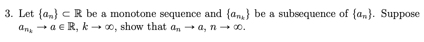 Solved 3. Let {an}⊂R be a monotone sequence and {ank} be a | Chegg.com