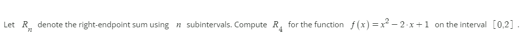 Solved Let Rn denote the right-endpoint sum using n | Chegg.com