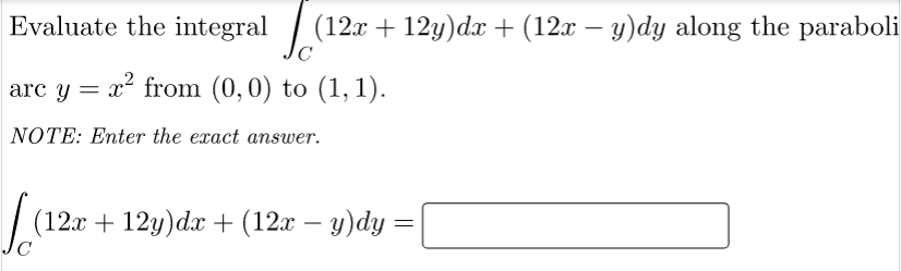 Solved Evaluate the integral (12x + 12y)dx + (12x – y)dy | Chegg.com