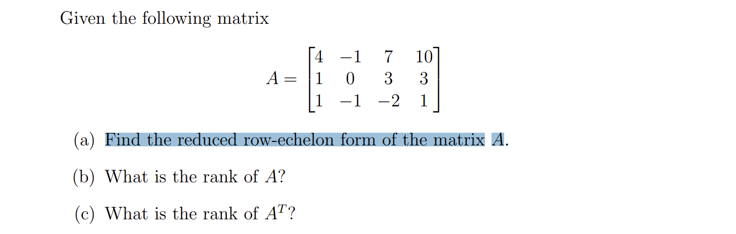 Solved Given the following matrix A=⎣⎡411−10−173−21031⎦⎤ (a) | Chegg.com