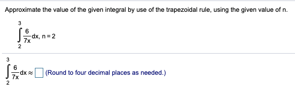 Solved Approximate the value of the given integral by use of | Chegg.com