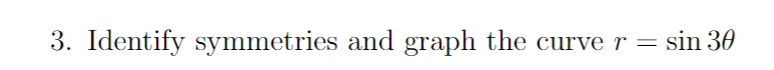 Solved 3. Identify symmetries and graph the curve r=sin3θ | Chegg.com